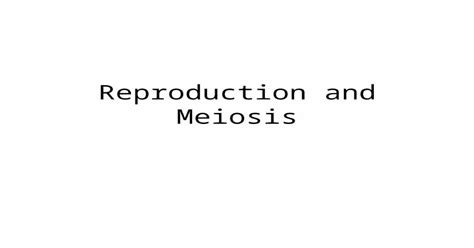 Reproduction And Meiosis Asexual Organisms Reproduce Differently Than