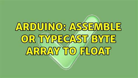 arduino assemble or typecast byte array to float 4 solutions youtube