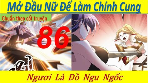 Mở Đầu Nữ Đế Ta Làm Chính Cung Tập 86 Xuyên Không Liền Trở Thành