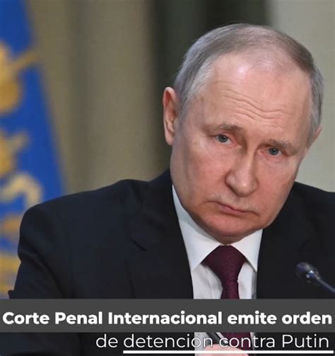 Corte Penal Internacional Emite Orden De Detención Contra Putin