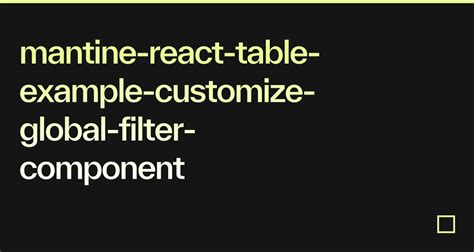 mantine react table example customize global filter component codesandbox