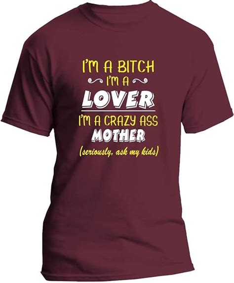 Im A Bitch Im A Lover Im A Crazy Ass Mother Funny T