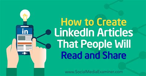 How To Create Linkedin Articles That People Will Read And Share