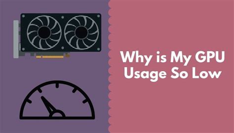 Why Is My Gpu Usage So Low [11 Causes And Fixes 2022]