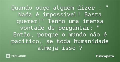 Quando Ouço Alguém Dizer Nada Psycopato Pensador