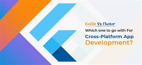 kotlin vs flutter which one to go with cross platform app
