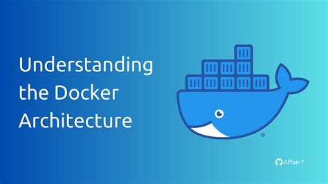 demystifying docker architecture understanding the building blocks of