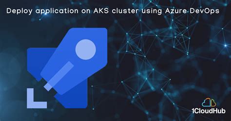 deploy application on aks cluster using azure devops 1cloudhub