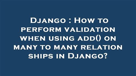 django how to perform validation when using add on many to many