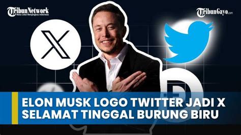 Elon Musk Ganti Logo Twitter Jadi X Selamat Tinggal Burung Biru