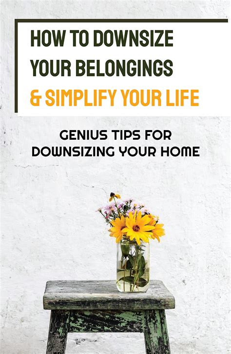 How To Downsize Your Belongings And Simplify Your Life Genius Tips For