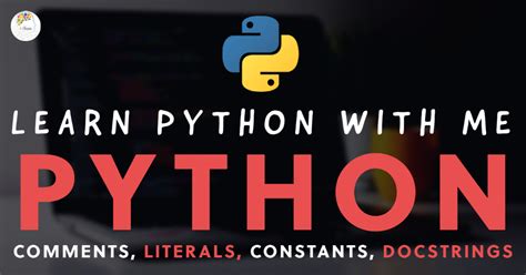 python comments literals constants docstrings learn python with me