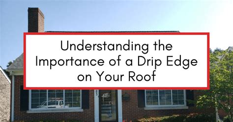 Understanding The Importance Of A Drip Edge On Your Roof Protection