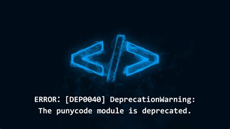 error：[dep0040] deprecationwarning the punycode module is deprecated の