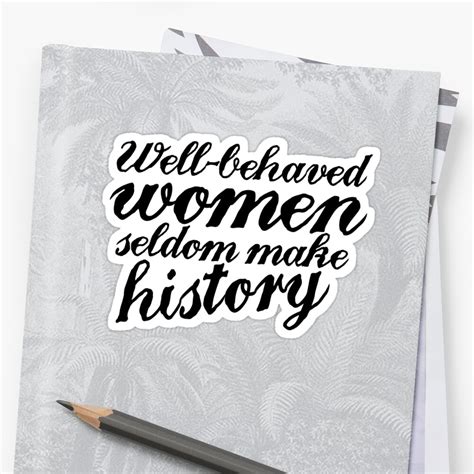 Well Behaved Women Seldom Make History Stickers By Boogiemonst