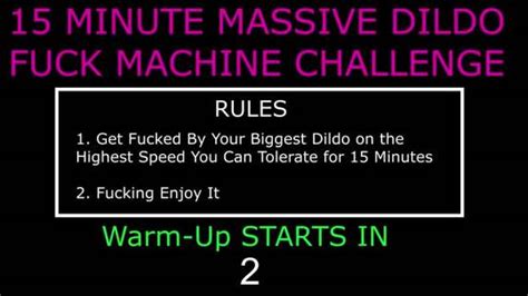 15 Minute Massive Dildo Fuck Machine Challenge 10 Minn Warmup [25 52