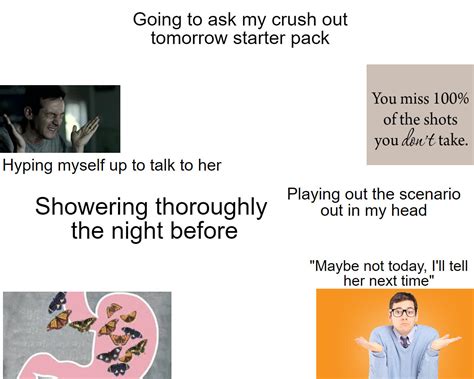Going To Ask My Crush Out Tomorrow Starterpack R Starterpacks