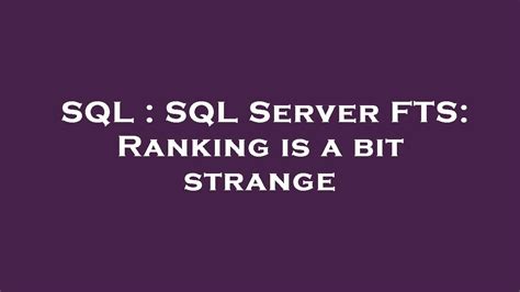 sql sql server fts ranking is a bit strange youtube