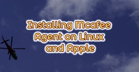 installing mcafee agent on linux and apple systemconf