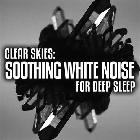 Clear Skies Soothing White Noise For Deep Sleep Album By Deep Sleep