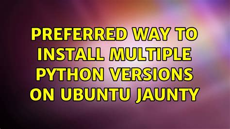 preferred way to install multiple python versions on ubuntu jaunty 2