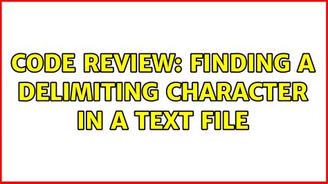 code review finding a delimiting character in a text file 2 solutions