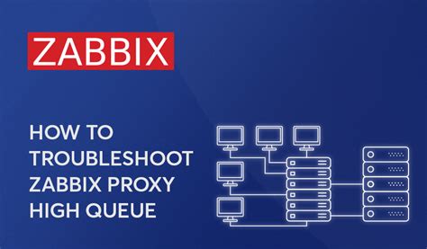 how to troubleshoot zabbix proxy high queue zabbix blog
