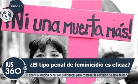 ¿el Tipo Penal De Feminicidio Es Eficaz Roger Sisniegas Ius 360