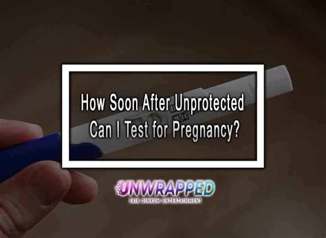 Pregnancy Test How Soon After Unprotected