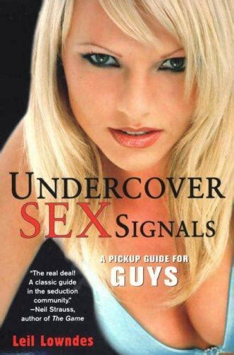 Undercover Sex Signals 3a A Pickup Guide For Guys By Leil Lowndes