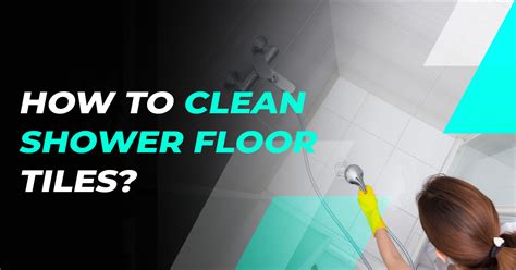 How To Clean Shower Floor Tiles