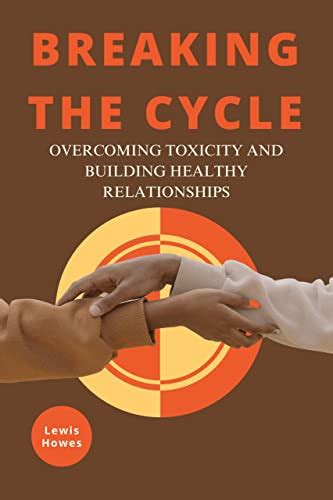 Breaking The Cycle Overcoming Toxicity And Building Healthy