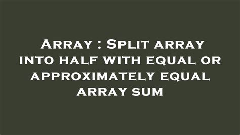 array split array into half with equal or approximately equal array