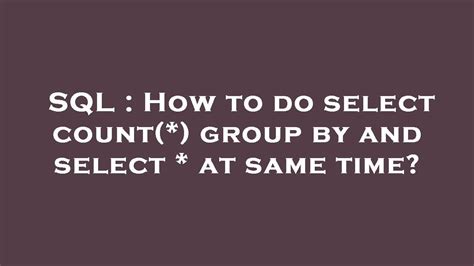 sql how to do select count group by and select at same time