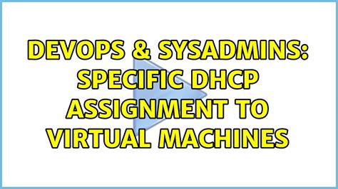 devops and sysadmins specific dhcp assignment to virtual machines