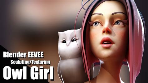 owl girl sculpting texturing and blender eevee timelapse youtube