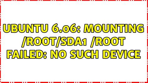 ubuntu 6 06 mounting root sda1 root failed no such device youtube