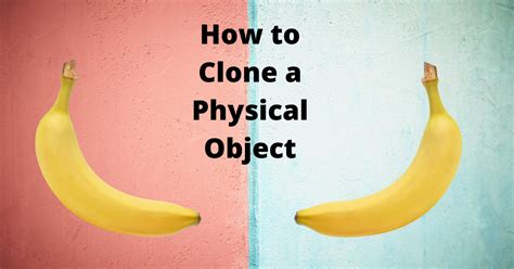 how to clone a physical object