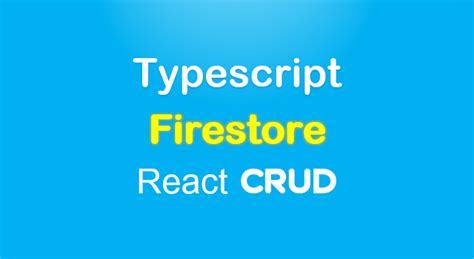 react typescript firestore crud example firebase firestore bezkoder