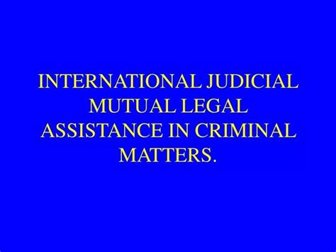 Ppt International Judicial Mutual Legal Assistance In Criminal