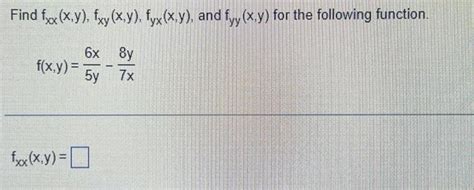Solved Find Fxx X Y Fxy X Y Fyx X Y And Fyy X Y For The