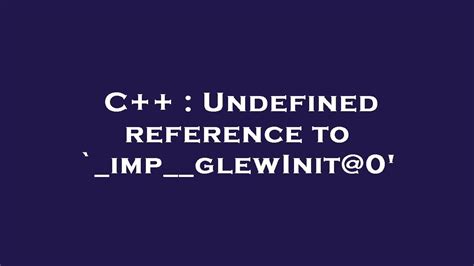 c undefined reference to ` imp glewinit 0 youtube