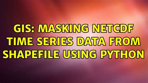 gis masking netcdf time series data from shapefile using python youtube
