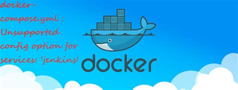 docker compose yml unsupported config option for
