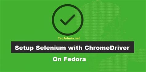 how to setup selenium with chrome driver on fedora tecadmin