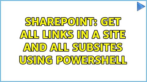 sharepoint get all links in a site and all subsites using powershell 2 solutions youtube