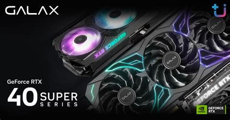 Ascenti เปิดตัวกันจนครบ Galax Geforce Rtx 40 Super Series กราฟิกการ์ด