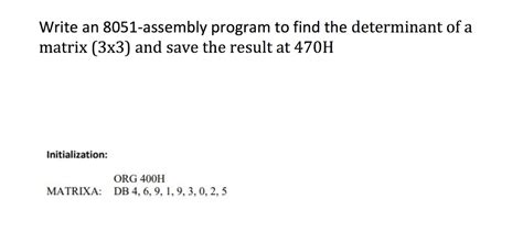 solved write 8051 assembly program find determinant matrix 3x3 save