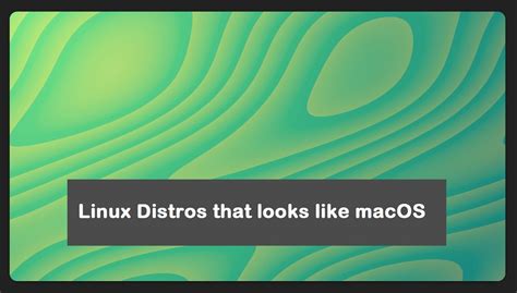 top 5 best linux distributions that looks like macos