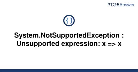 [solved] system notsupportedexception unsupported 9to5answer